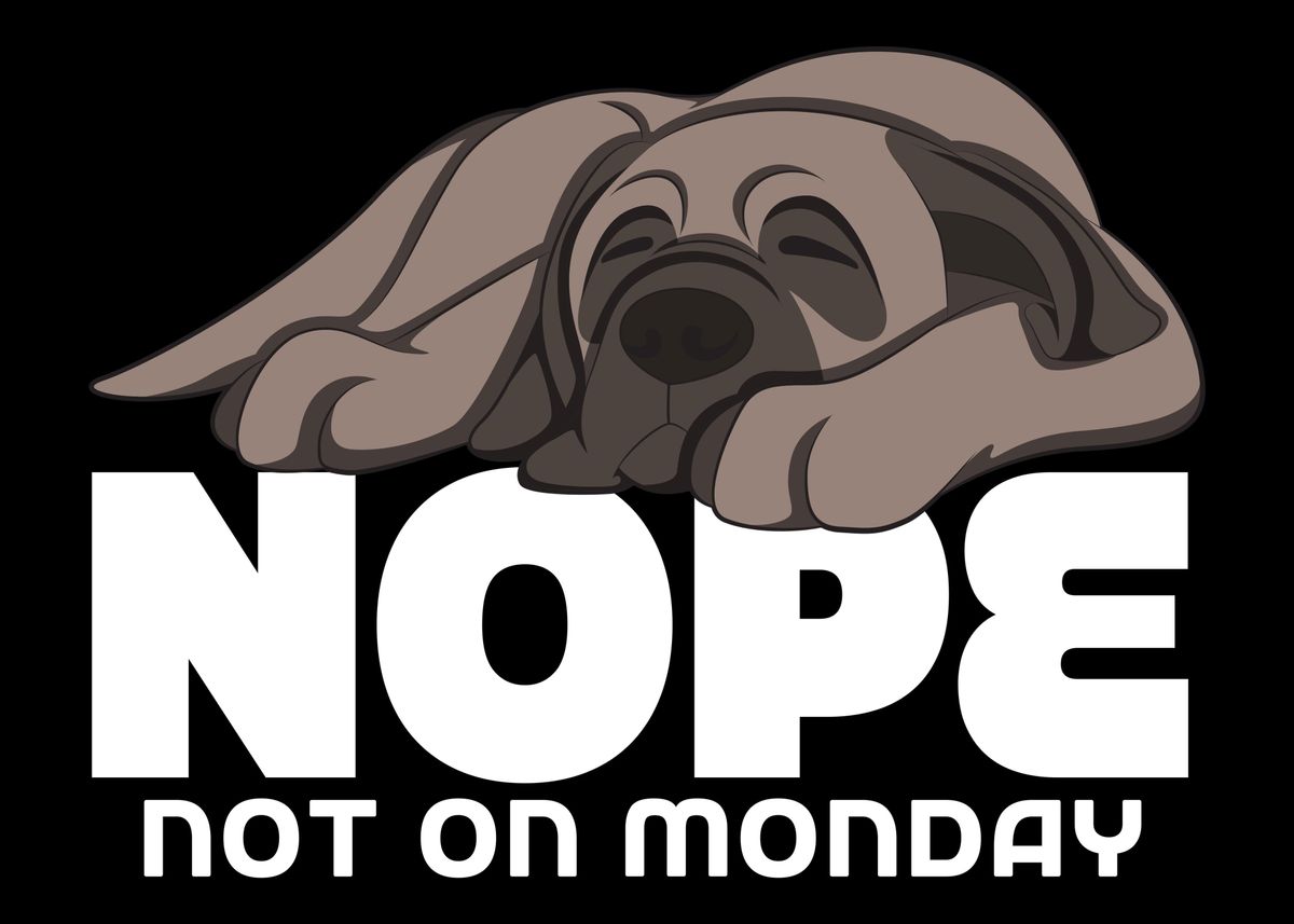 'Nope Not On Monday Mastiff' Poster by Hexor | Displate