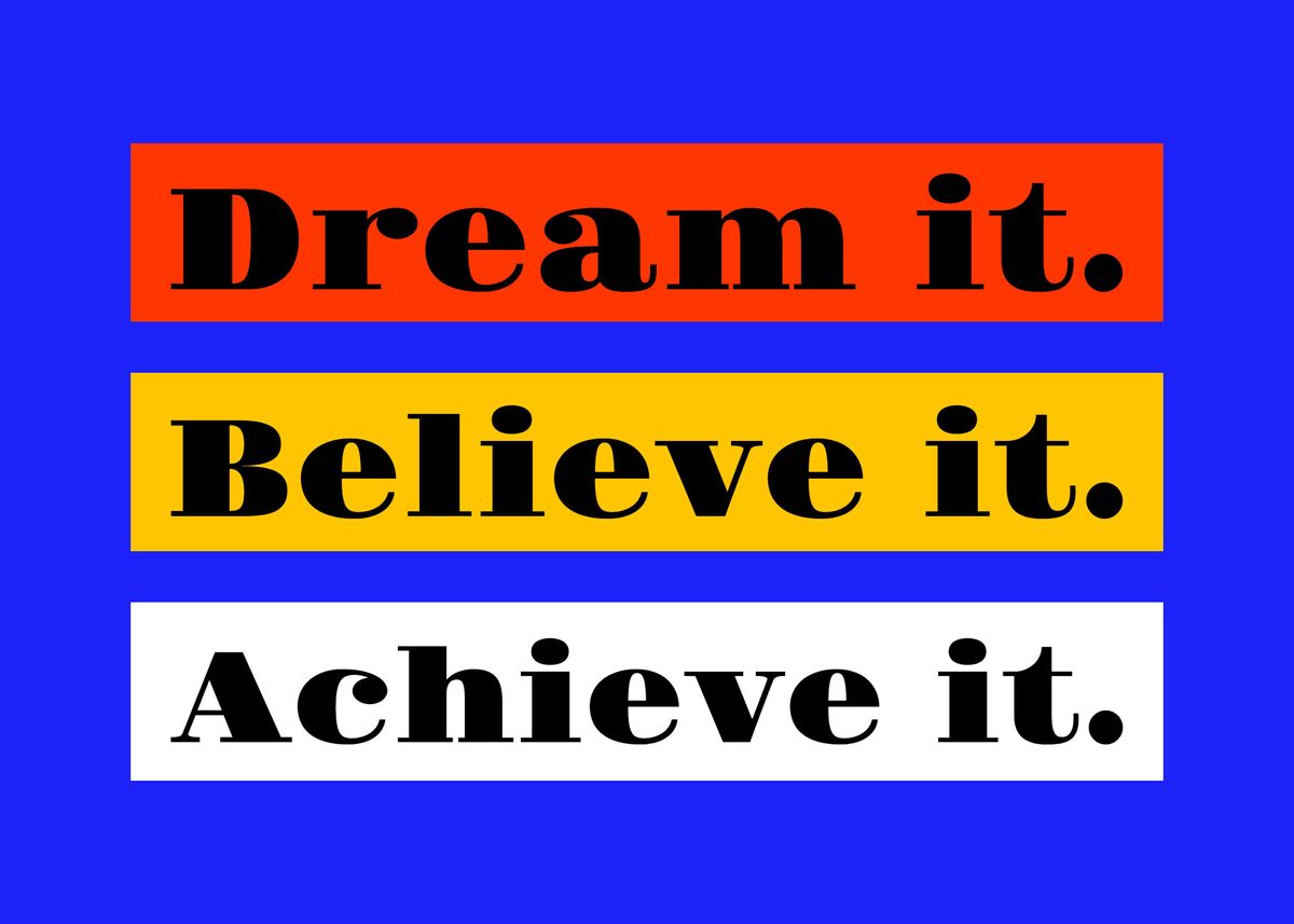 'Dream Believe Achieve' Poster, picture, metal print, paint by ...