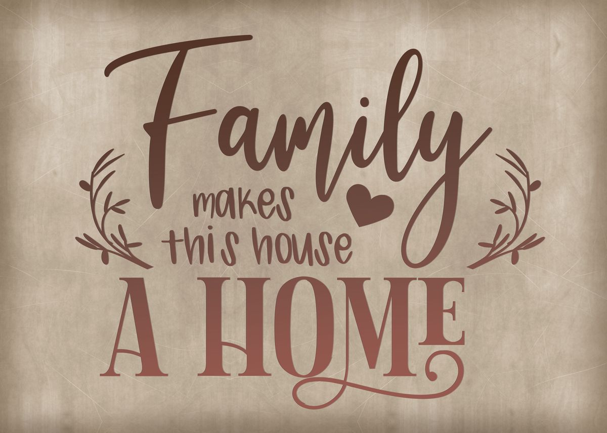 'Family makes this house' Poster, picture, metal print, paint by ...