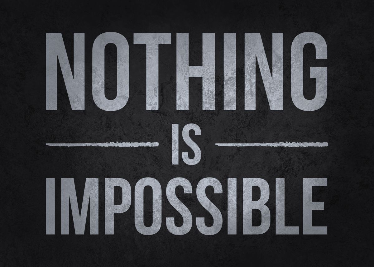 'Nothing Is Impossible' Poster, picture, metal print, paint by CHAN ...
