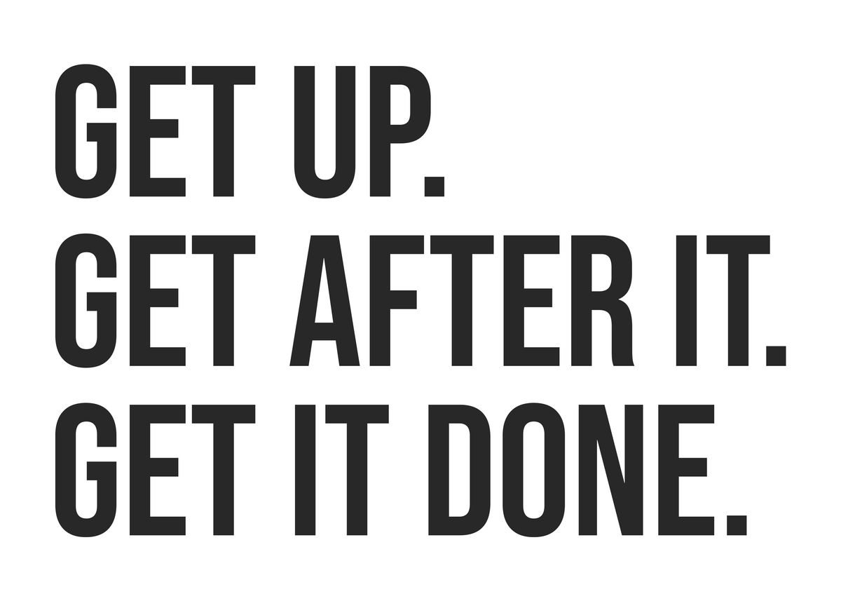 'Get Up And Get It Done' Poster, picture, metal print, paint by CHAN ...