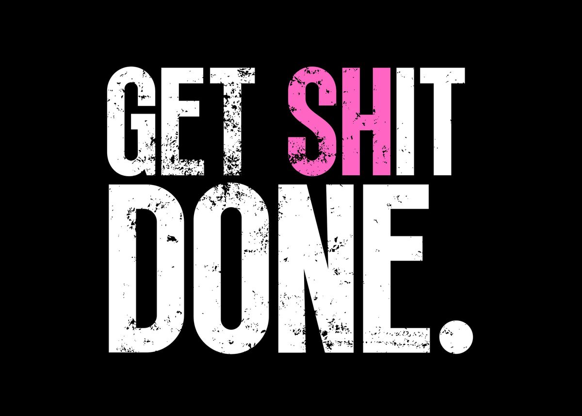 'Get Shit Done' Poster by Yess | Displate