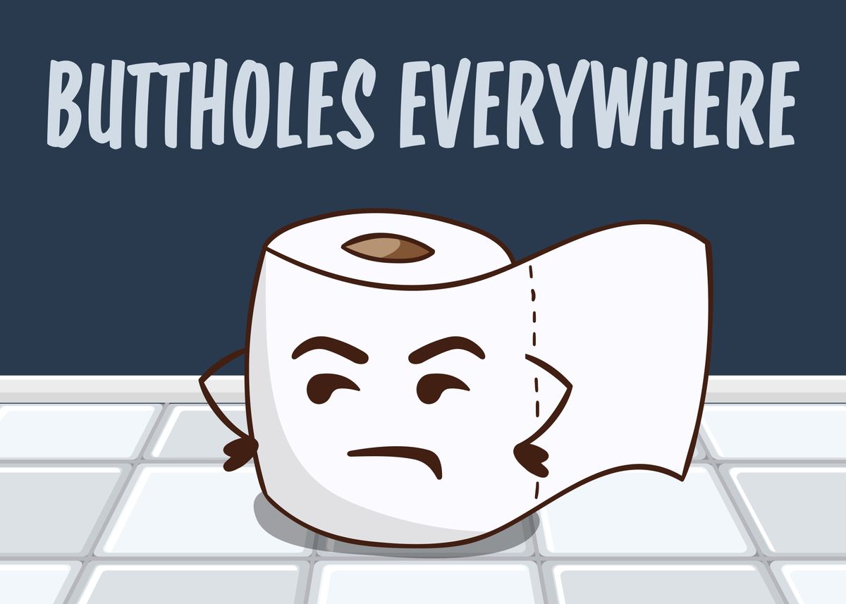 'Buttholes Everywhere' Poster, picture, metal print, paint by ...