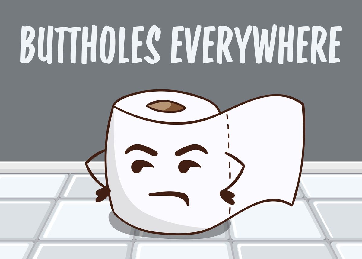 'Buttholes Everywhere' Poster, picture, metal print, paint by ...
