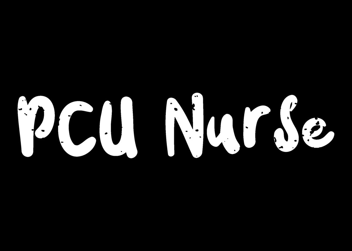 'PCU Nurse' Poster, picture, metal print, paint by DesignsByJnk5 | Displate