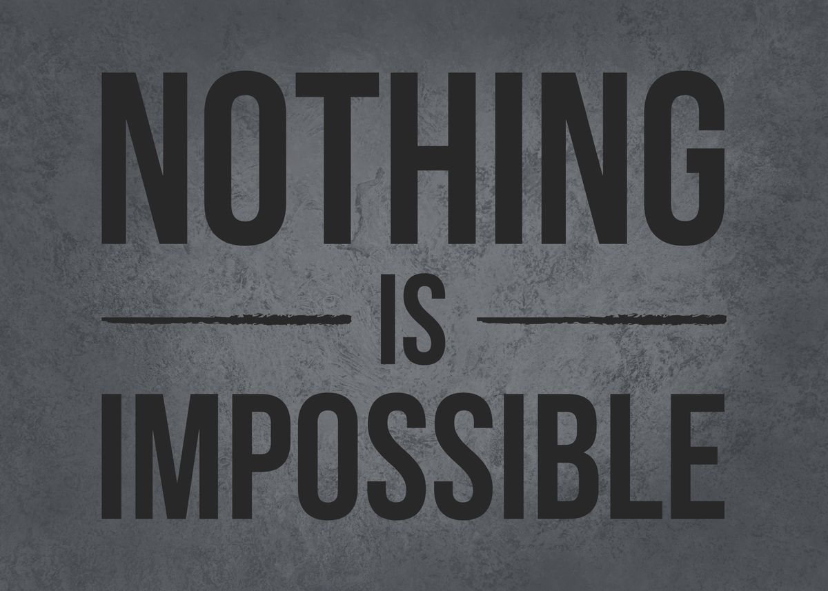 'Nothing Is Impossible' Poster, picture, metal print, paint by CHAN ...