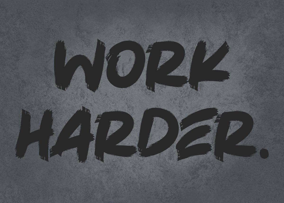 'Work Harder' Poster, picture, metal print, paint by CHAN | Displate