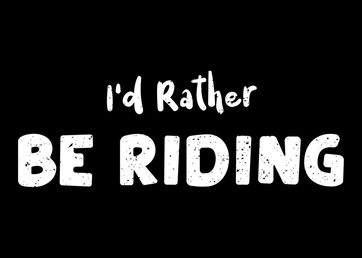 'Id Rather Be Riding' Poster, picture, metal print, paint by ...