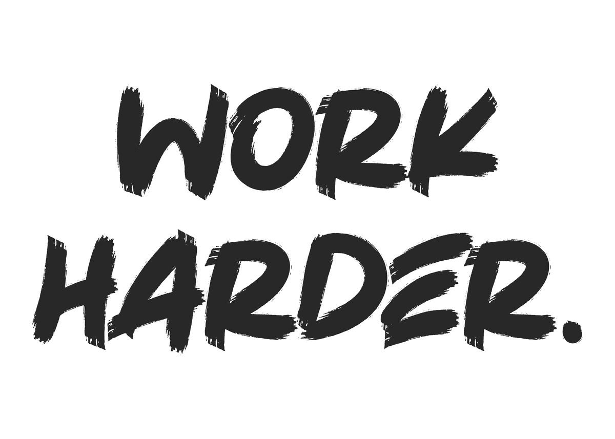 'Work Harder' Poster, picture, metal print, paint by CHAN | Displate