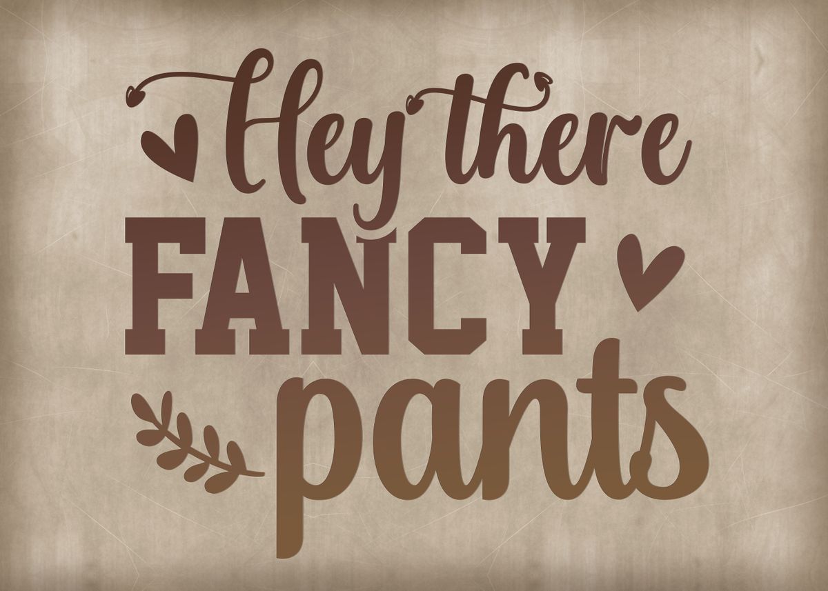 'Hey there fancy pants' Poster by XandYart | Displate