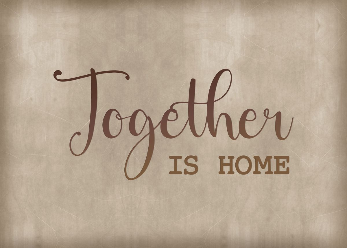 'Together is home' Poster, picture, metal print, paint by XandYart ...