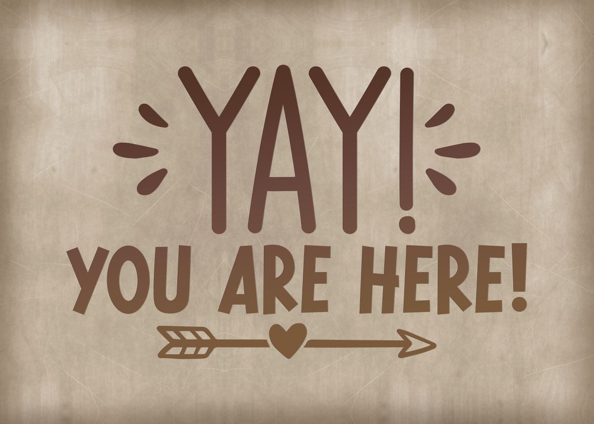 'Yay you are here' Poster, picture, metal print, paint by XandYart ...