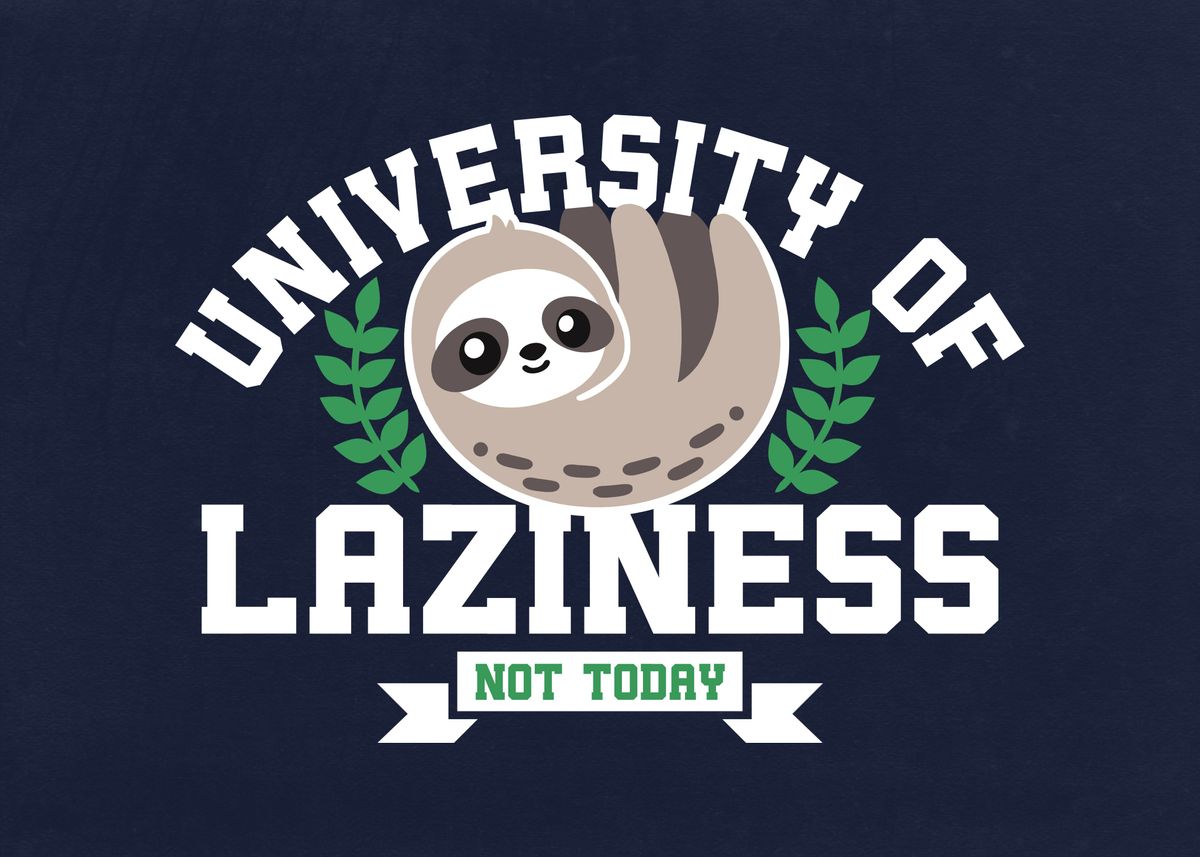 'University of laziness' Poster, picture, metal print, paint by ...