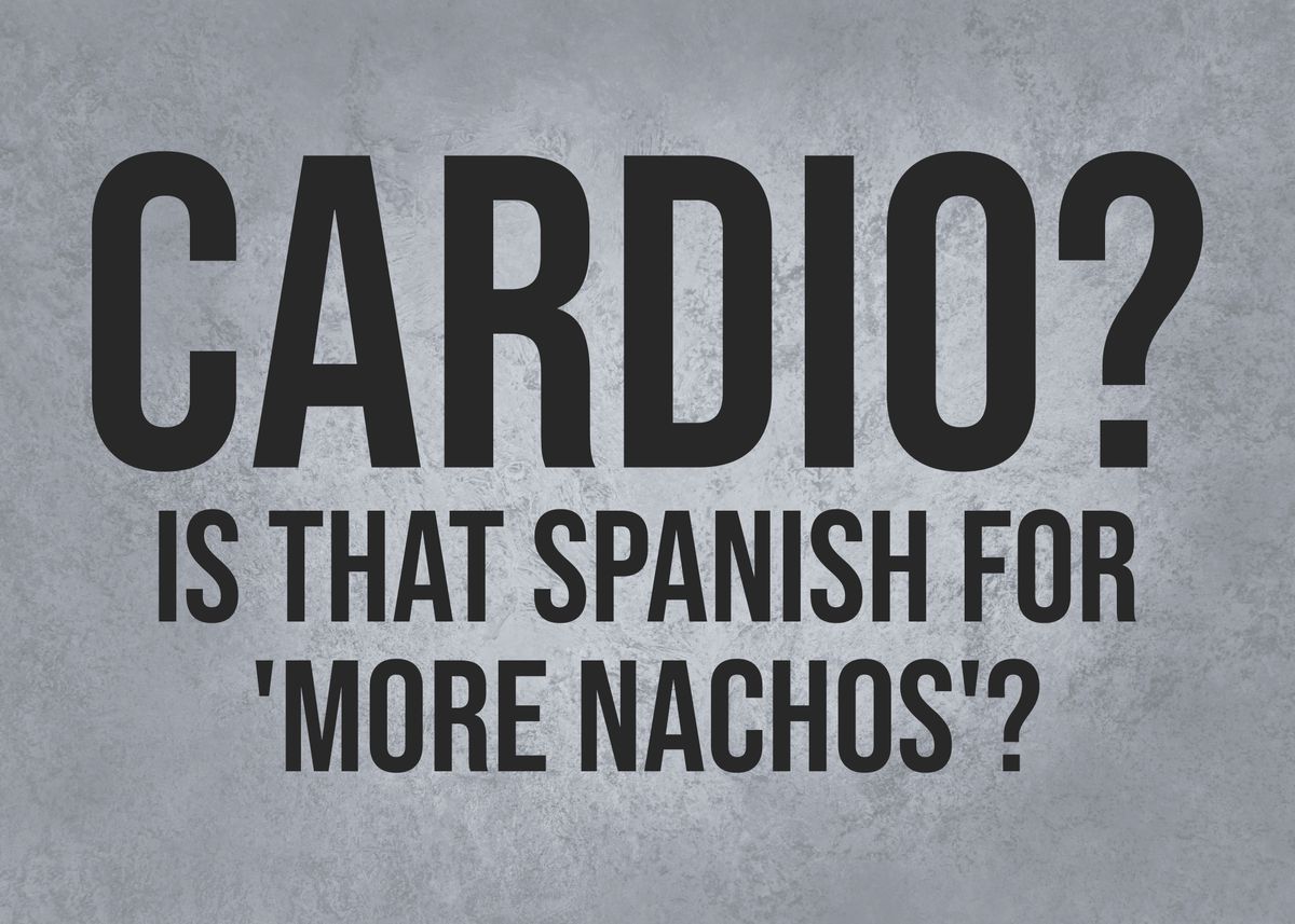 'Cardio Spanish For Nachos' Poster, picture, metal print, paint by CHAN ...