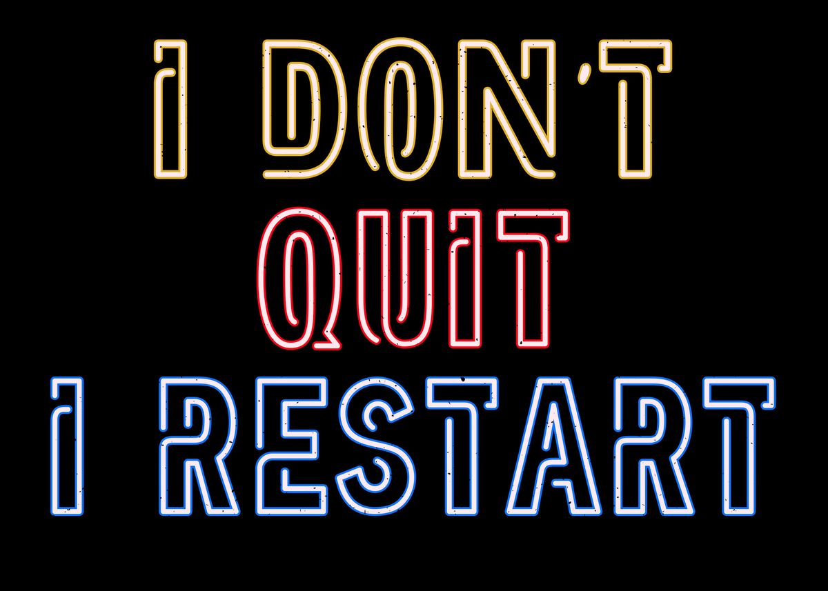 'I dont quit I Restart' Poster, picture, metal print, paint by Chris ...