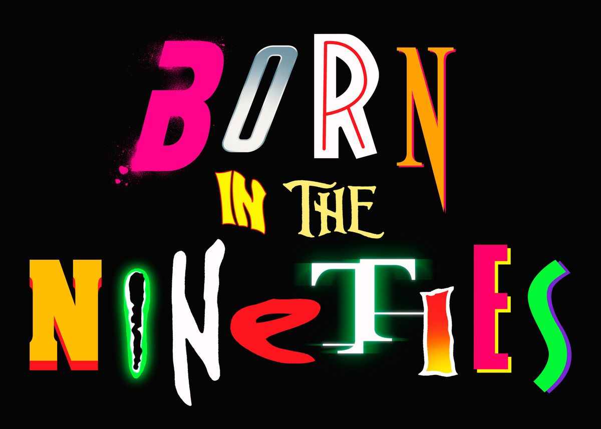 'Born in the nineties' Poster by Getsousa Graphics in Print | Displate