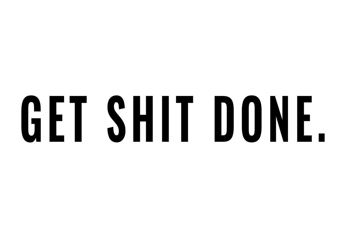'Get Shit Done Motivation' Poster, picture, metal print, paint by Maltos | Displate