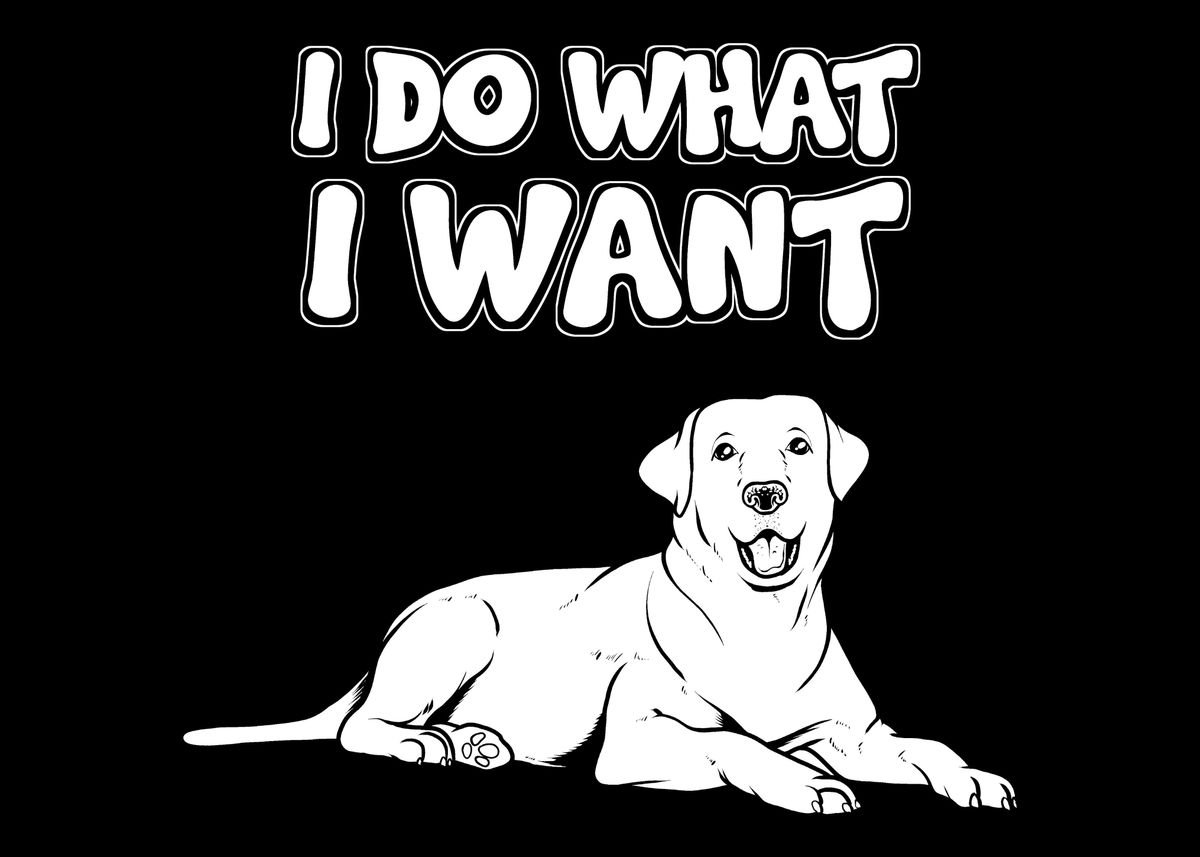 'I Do What I Want Dog' Poster by BobbyBubble | Displate