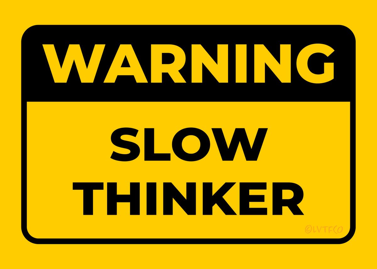 'WARNING Slow Thinker' Poster, picture, metal print, paint by LVTFCO ...