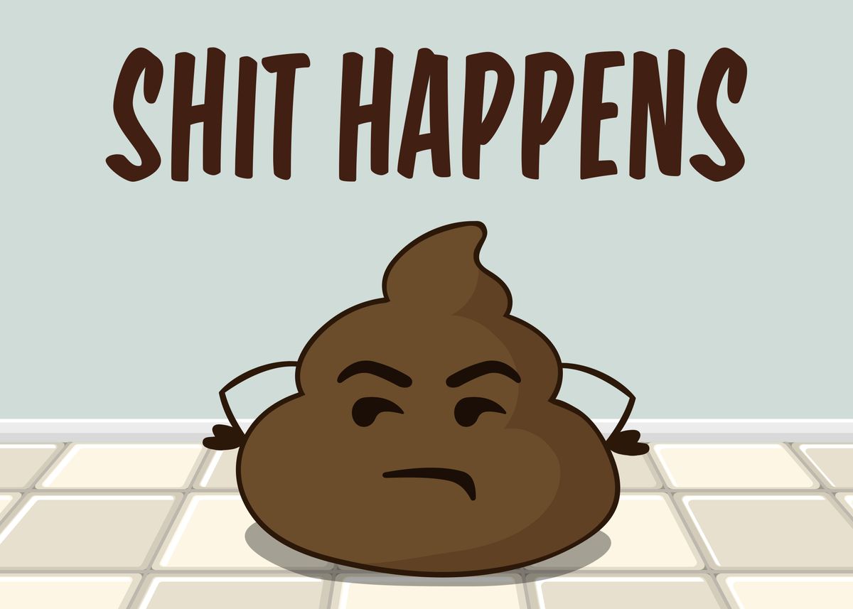 'Shit Happens Funny Poop' Poster by 84PixelDesign | Displate