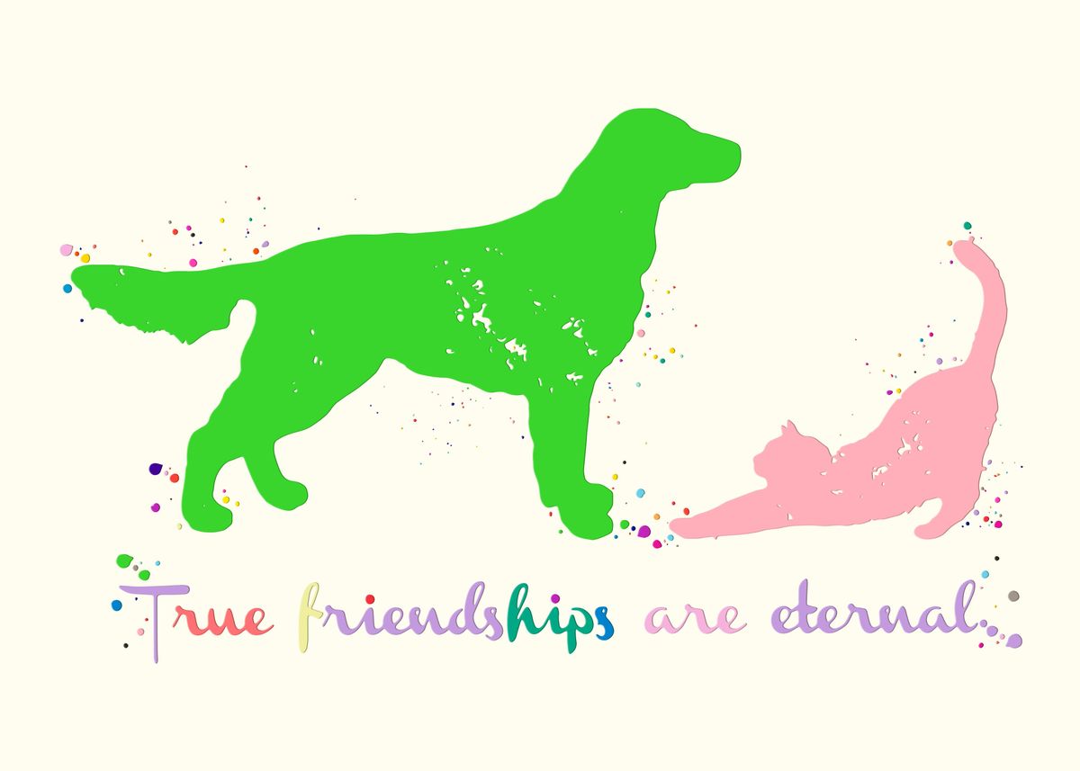 'Cat and Dog Friend Quote' Poster, picture, metal print, paint by Dutton Jerrell | Displate