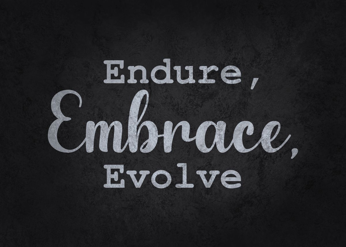 'Endure Embrace Evolve' Poster, picture, metal print, paint by CHAN | Displate