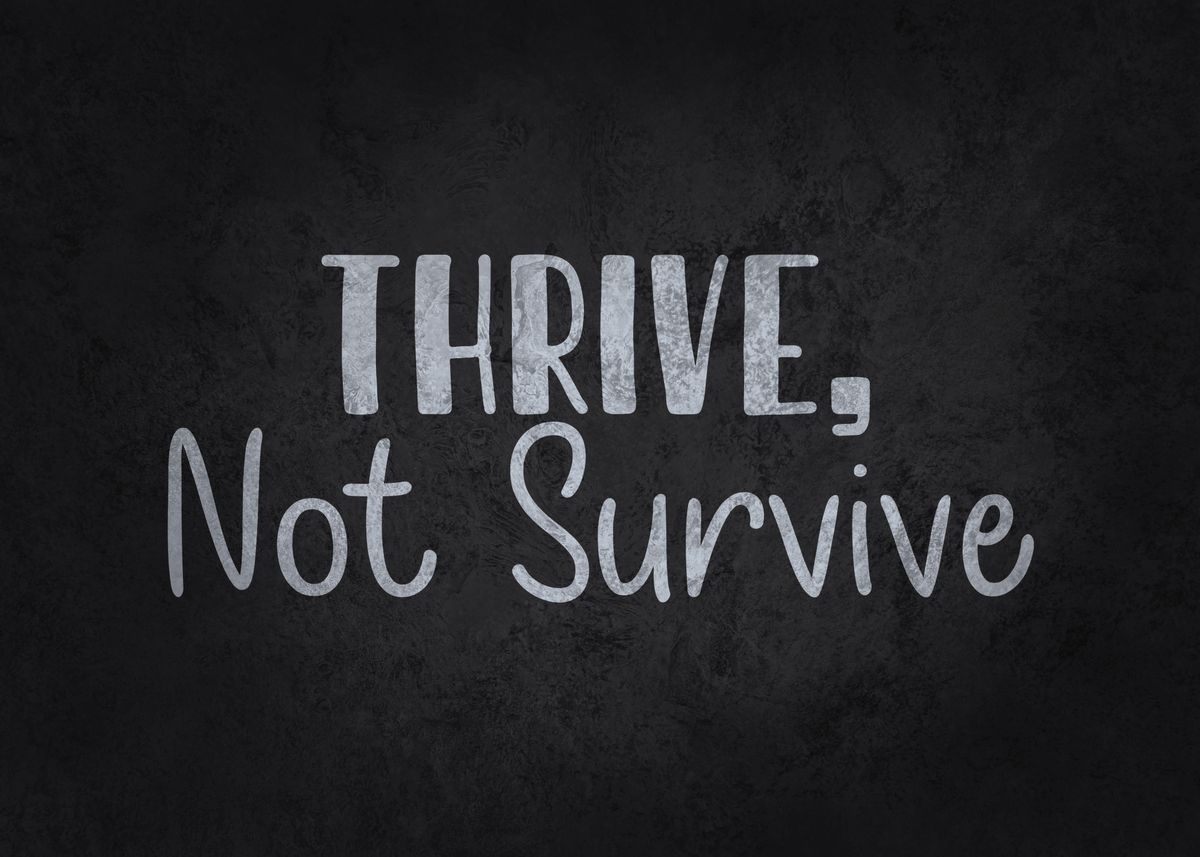 'Thrive Not Survive' Poster, picture, metal print, paint by CHAN | Displate