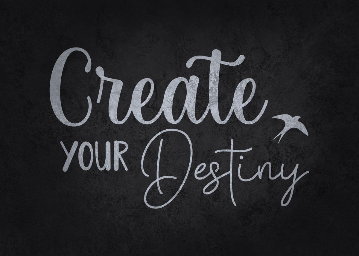 'Create Your Destiny' Poster, picture, metal print, paint by CHAN ...