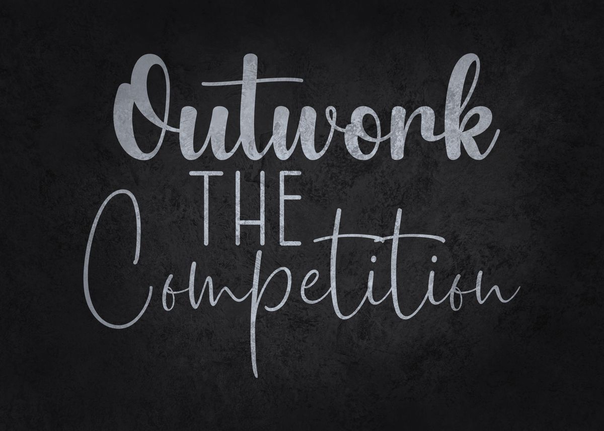 'Outwork The Competition' Poster by CHAN | Displate
