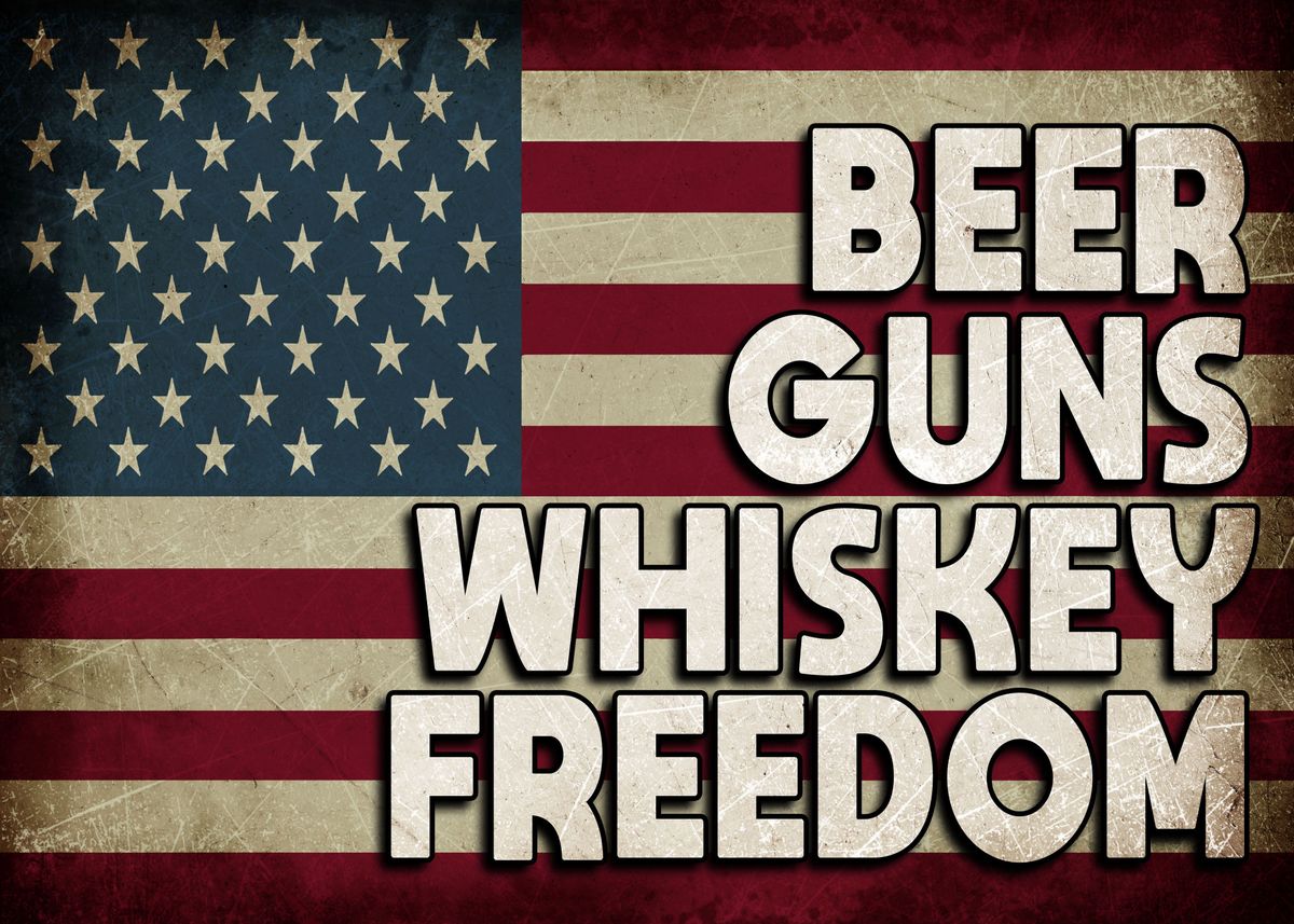 'Beer Guns Whiskey Freedom' Poster, picture, metal print, paint by ...