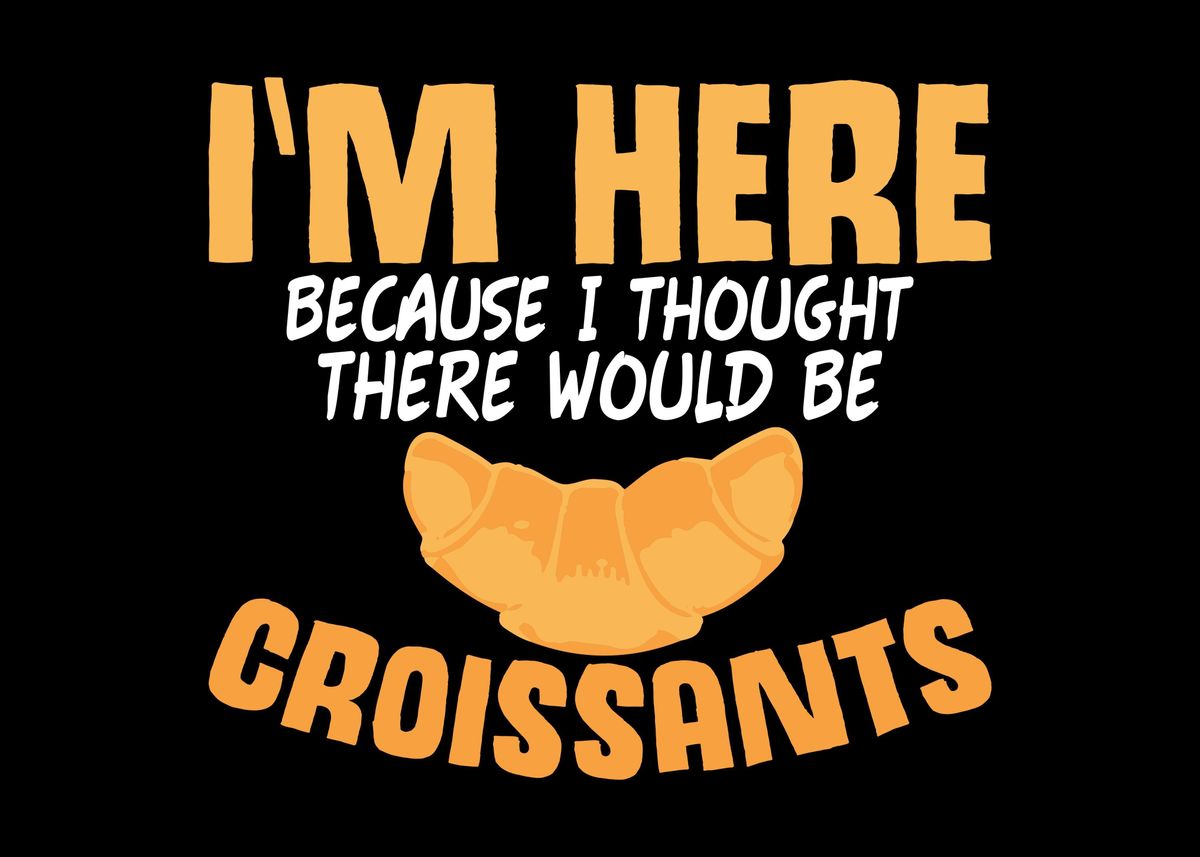 'Croissants Lover Joke Food' Poster, picture, metal print, paint by ...