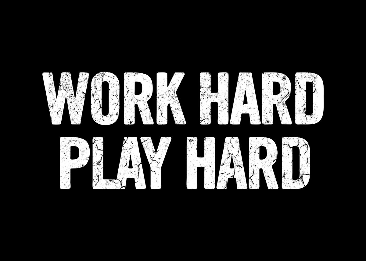 'work hard play hard' Poster, picture, metal print, paint by Reece ...