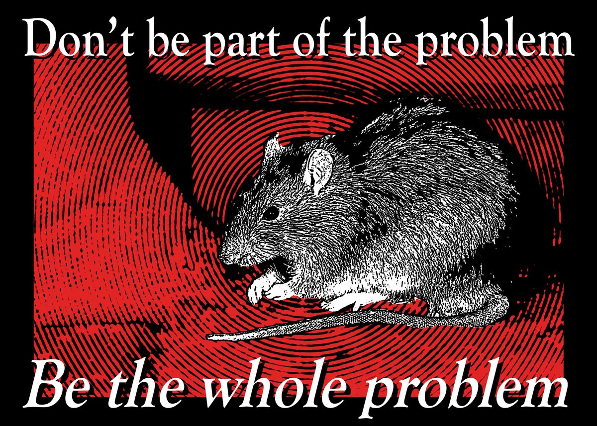 'Be the whole problem Rat' Poster, picture, metal print, paint by John ...