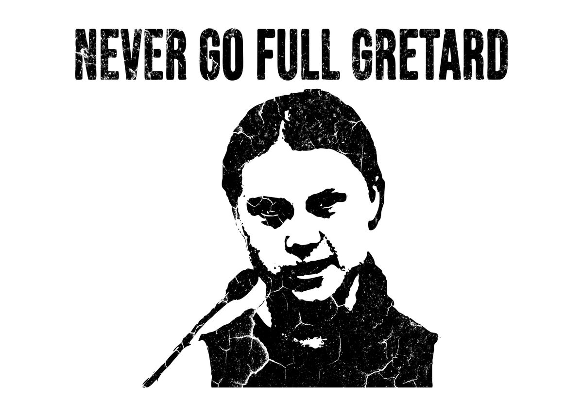'never go full gretard' Poster, picture, metal print, paint by slaway ...