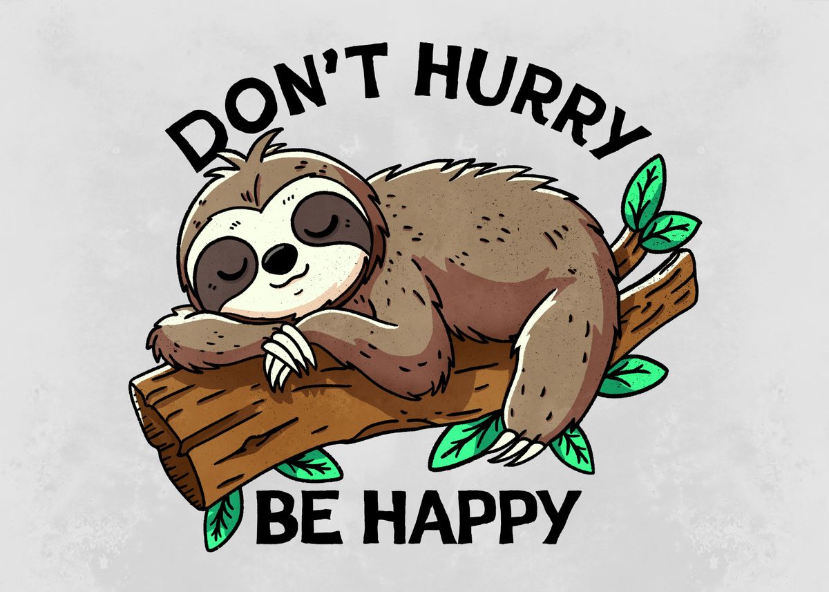 'Be happy sloth' Poster, picture, metal print, paint by Fanfreak | Displate