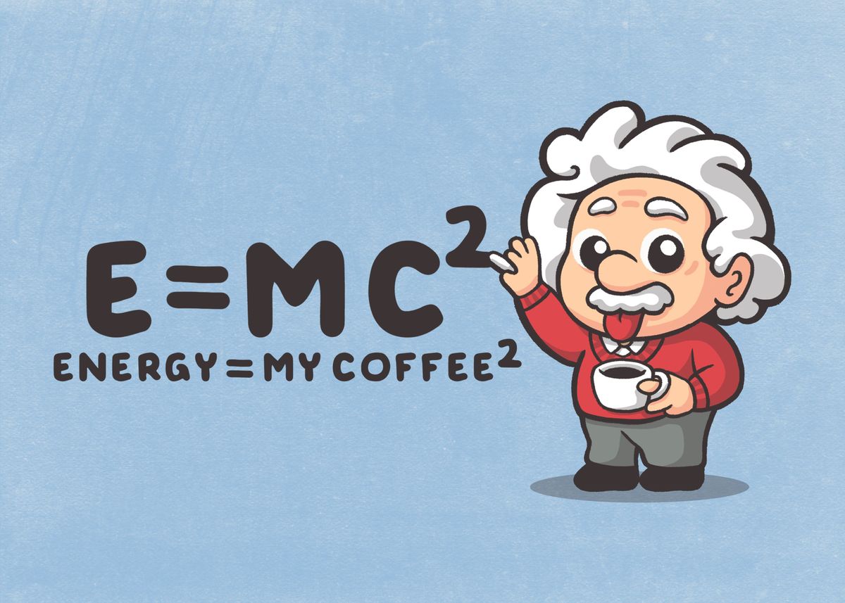 'emc2 is my coffee2' Poster, picture, metal print, paint by NemiMakeit ...