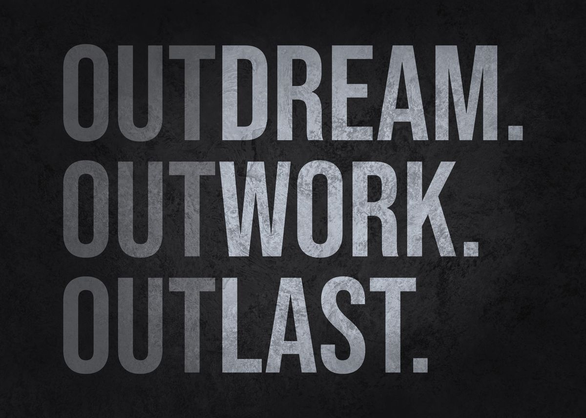 'Outdream Outwork Outlast' Poster, picture, metal print, paint by CHAN ...