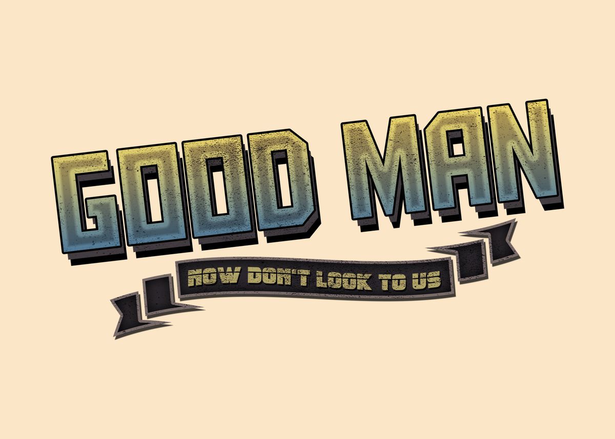 'good man' Poster, picture, metal print, paint by ranger shop | Displate