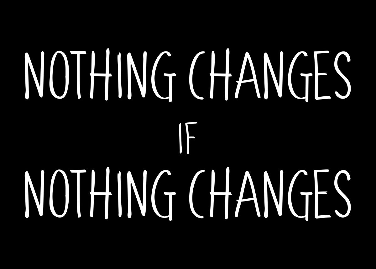 'Nothing Changes Quote' Poster, picture, metal print, paint by Aisavart ...