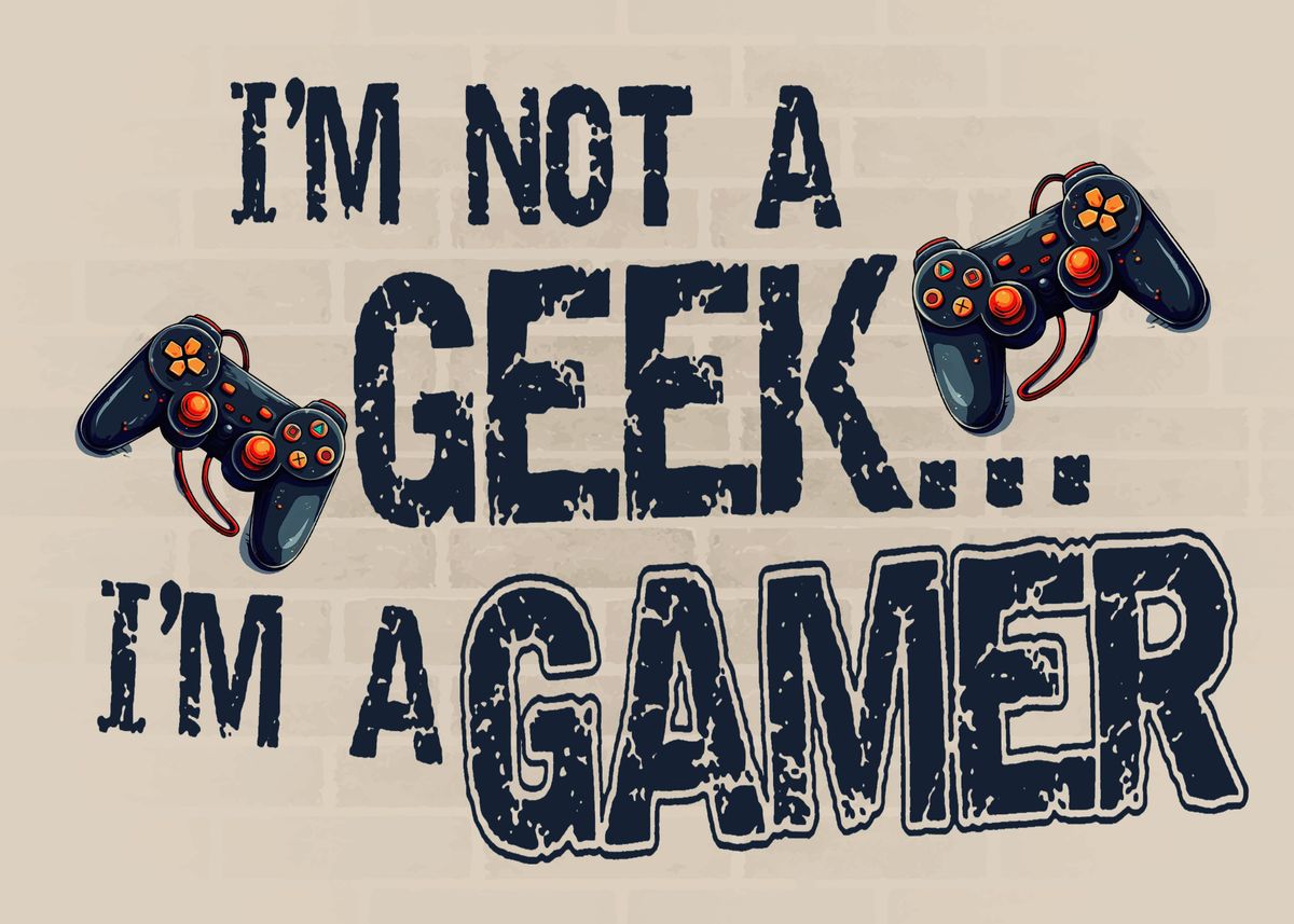'I Am Not Geek I am Gamer' Poster, picture, metal print, paint by Loves ...