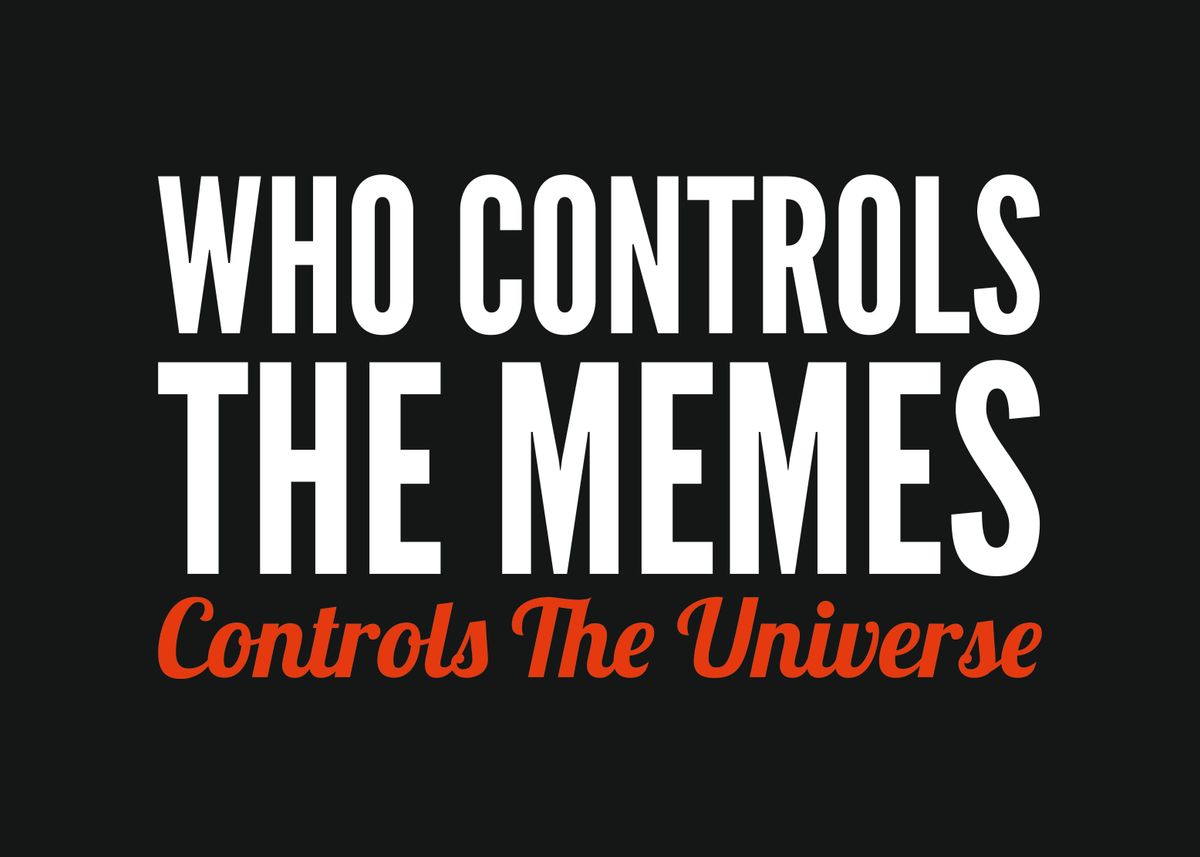 'Who controls the memes' Poster, picture, metal print, paint by funk ...