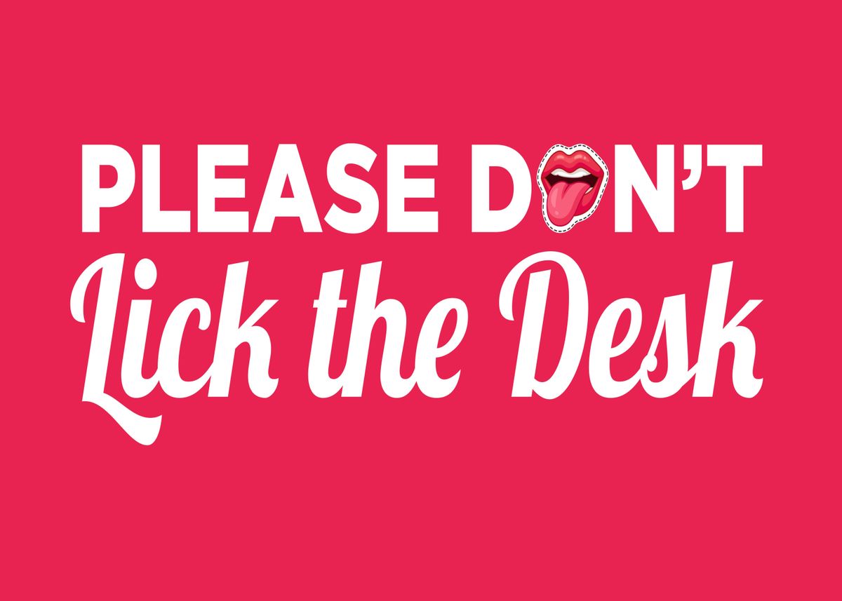 'Please Do Not Lick Desk' Poster, picture, metal print, paint by funk ...