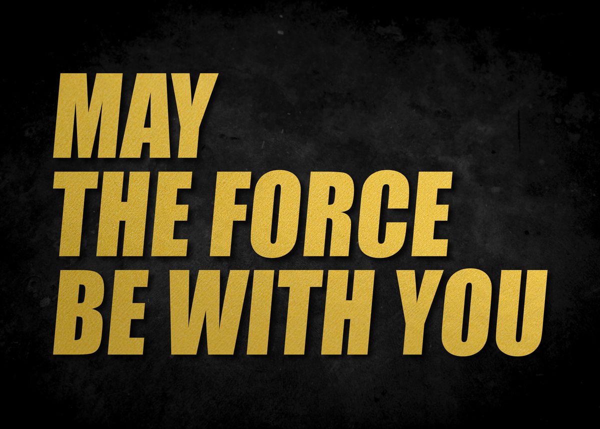'MAY THE FORCE WITH YOU' Poster, picture, metal print, paint by wise ...