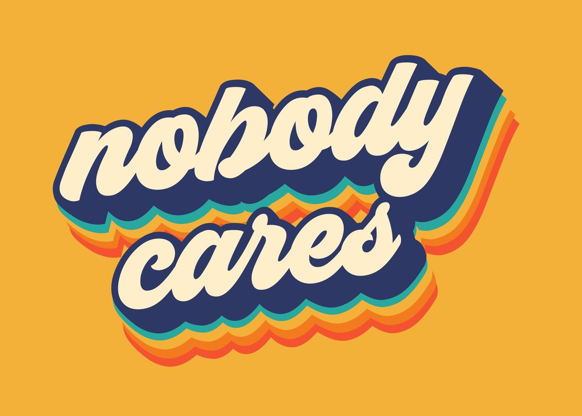 'Nobody cares' Poster, picture, metal print, paint by Melonseta | Displate