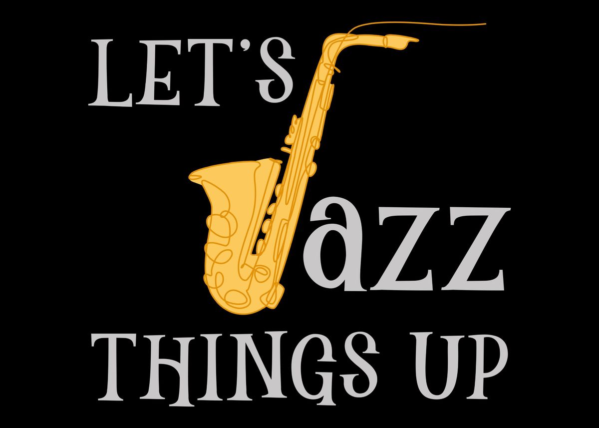 'Lets Jazz Things Up' Poster, picture, metal print, paint by maxdesign ...