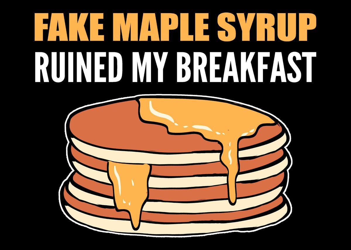 'Fake Maple Syrup Cook Or C' Poster, picture, metal print, paint by ...