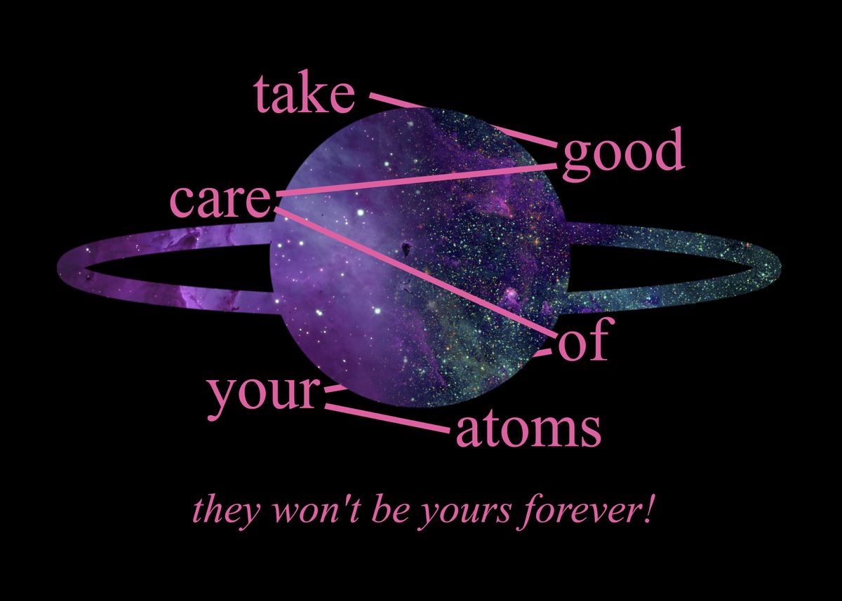 'Take Good Care of Your Atoms' Poster, picture, metal print, paint by ...