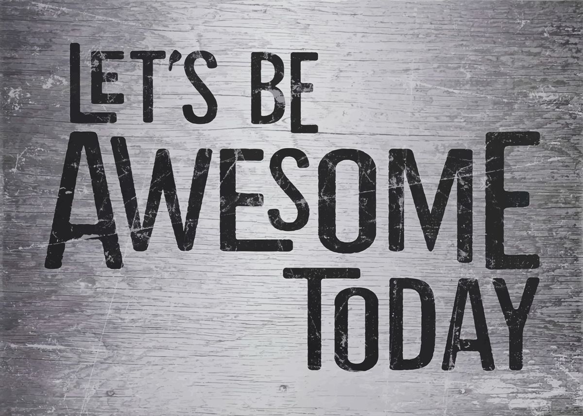 'Let's Be Awesome Today' Poster, picture, metal print, paint by Nice ...