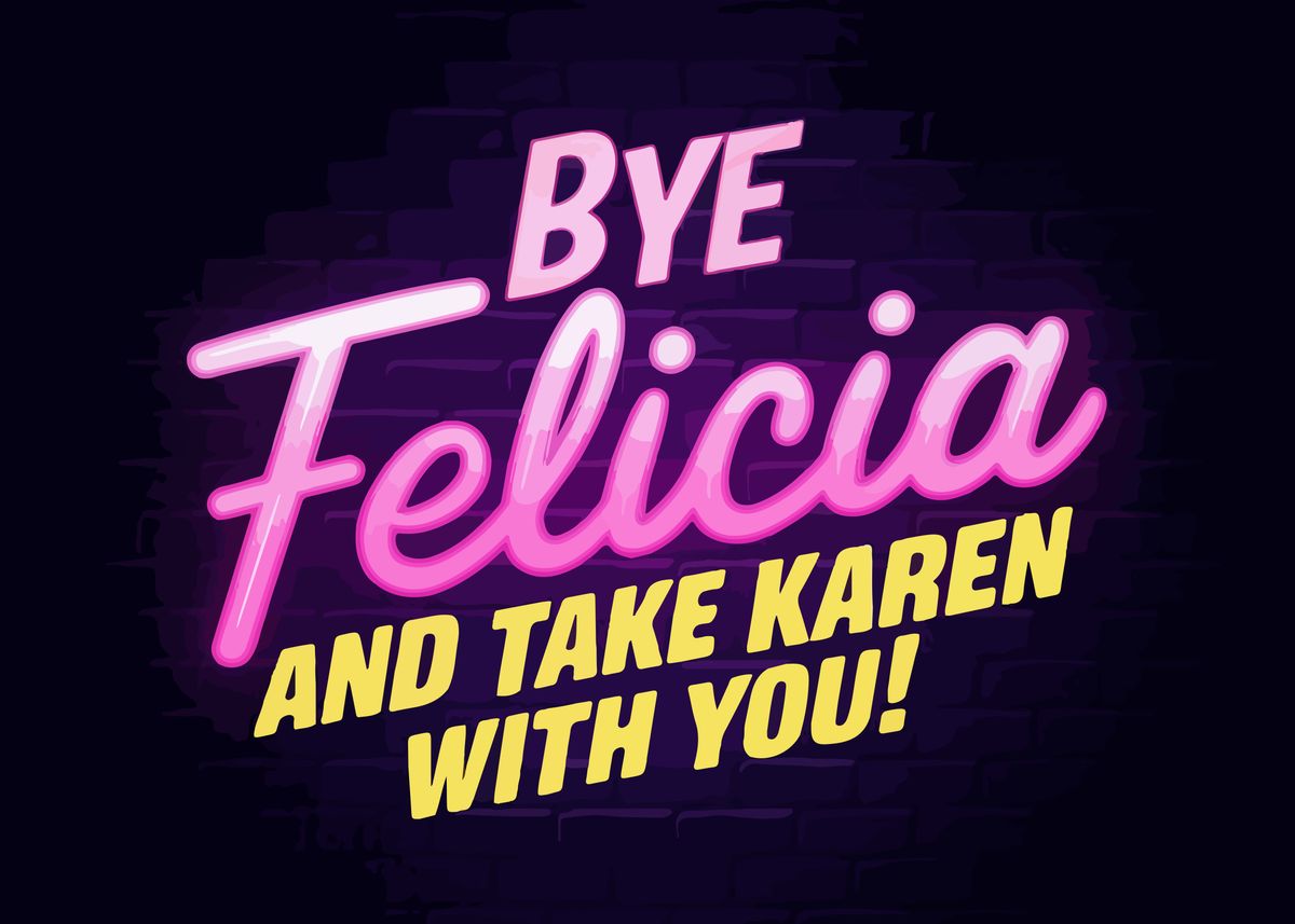 'Bye Felicia Neon Sign' Poster, picture, metal print, paint by ...