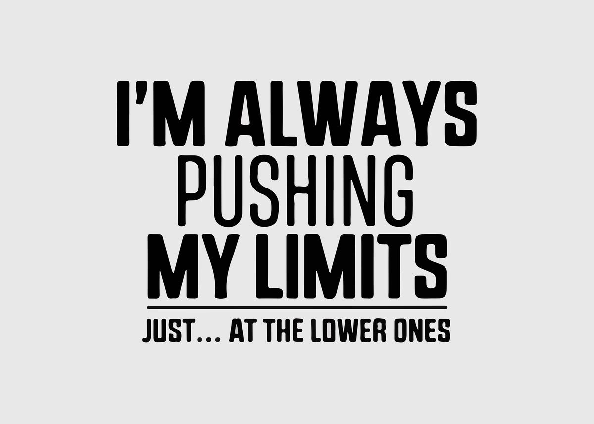 'Pushing Limits Funny Quote' Poster, picture, metal print, paint by ...